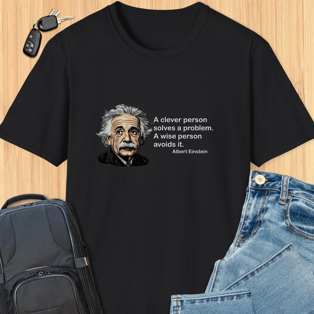 Albert Einstein A Clever Person Solves A Problem. A Wise Person Avoids ...