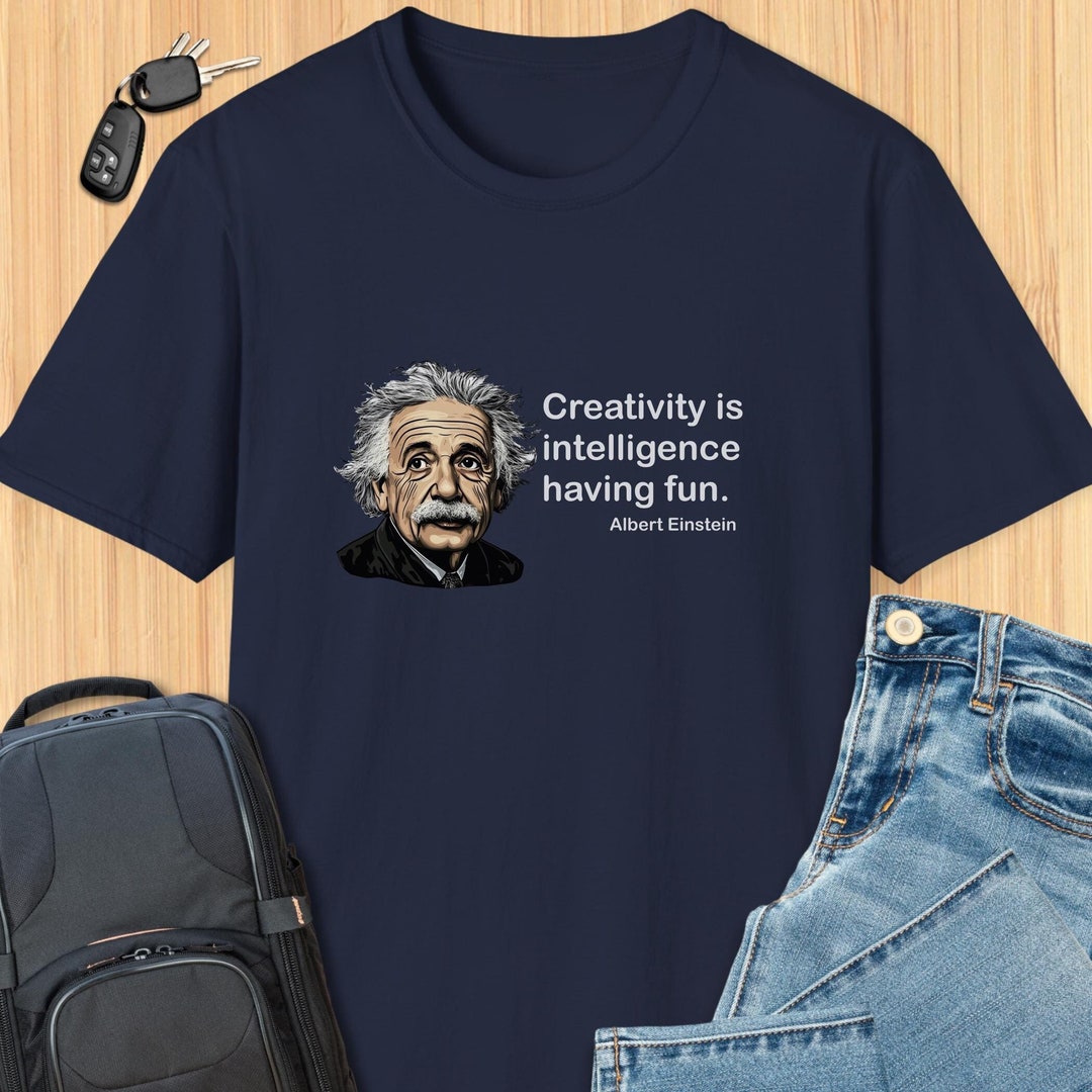 Albert Einstein Creativity is Intelligence Having Fun Quote T-shirt ...