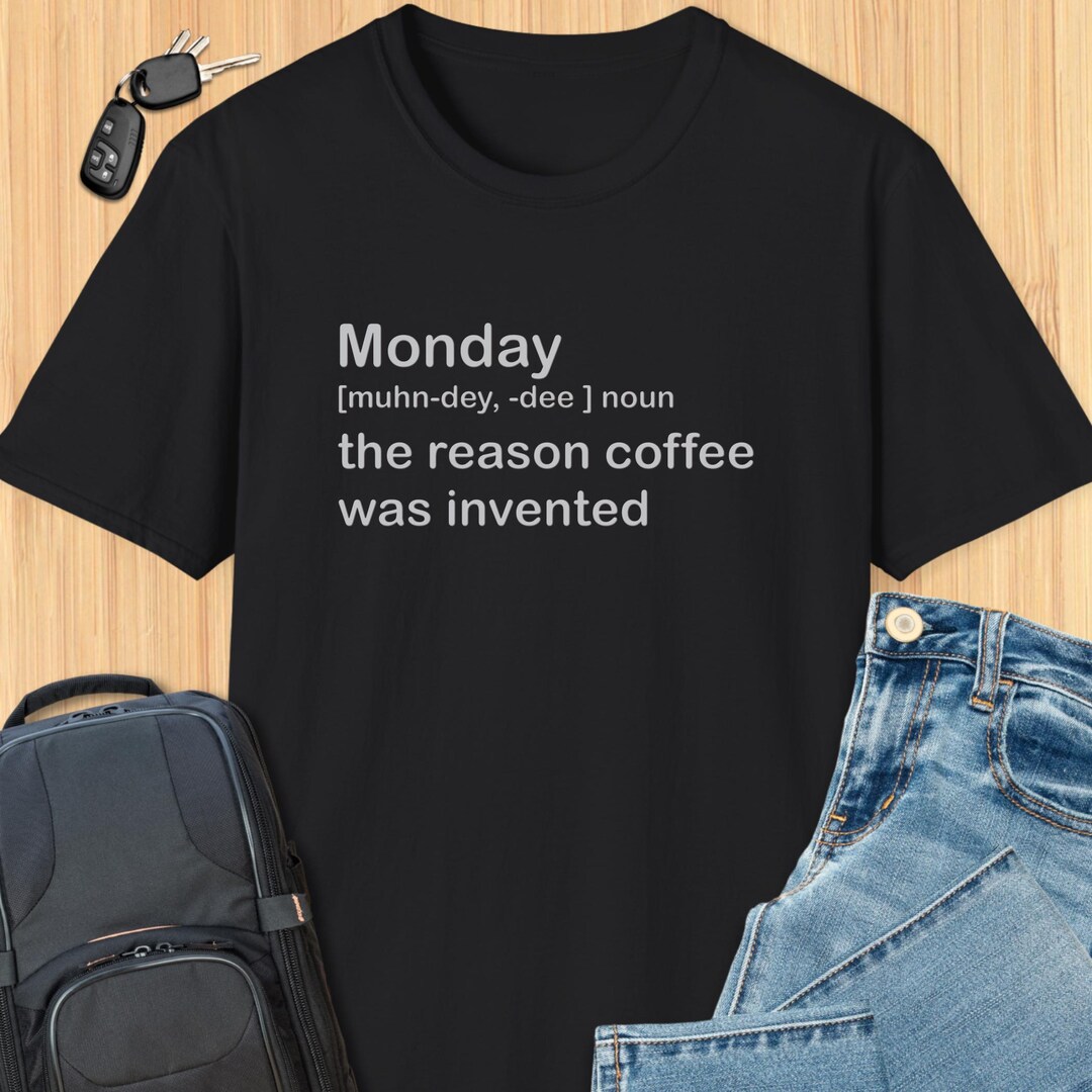 Funny Monday Definition T-shirt, the Reason Coffee Was Invented Tee, Sarcastic Workweek Humor ...
