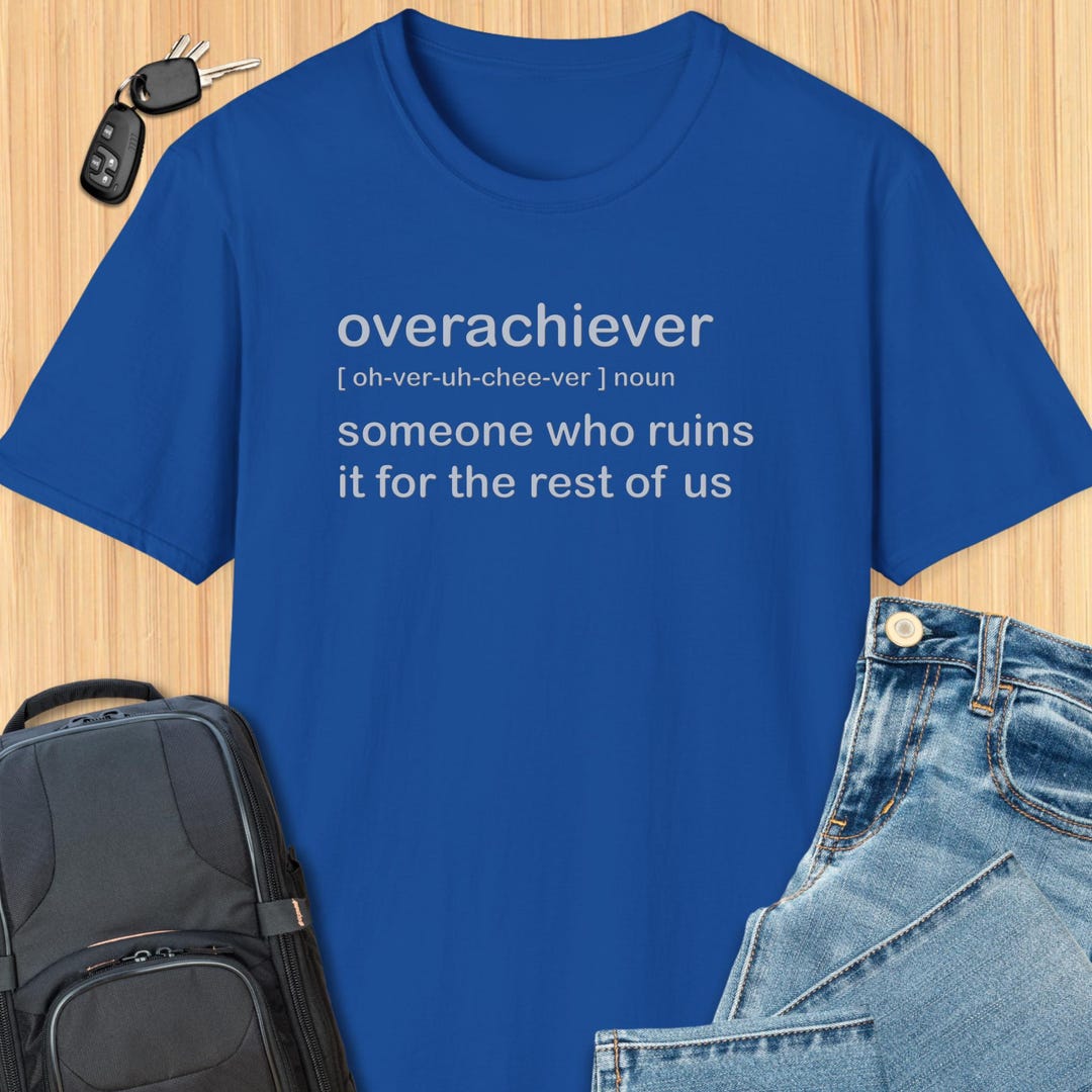 Witty Overachiever Definition Tee: Sarcastic Work & School Humor Gift ...