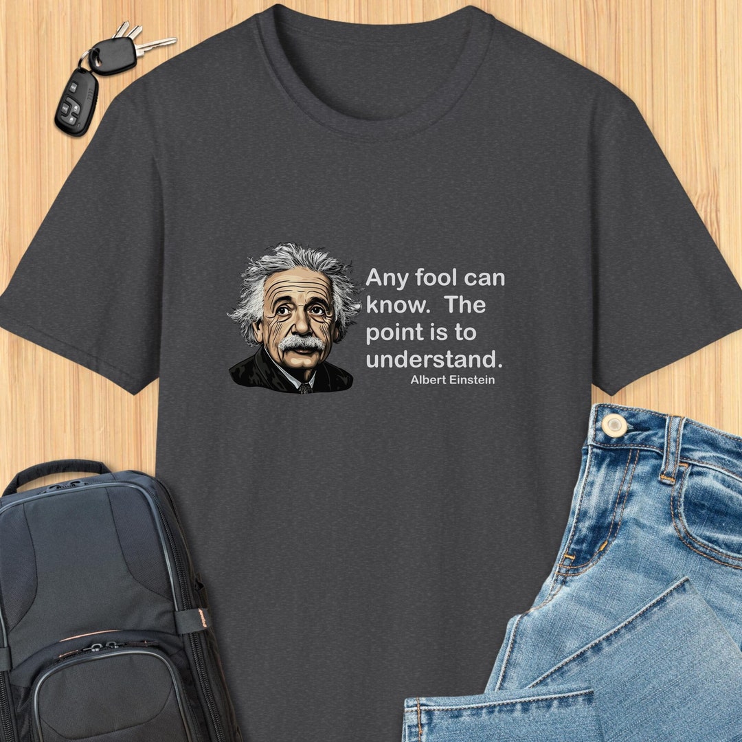 Albert Einstein Any Fool Can Know. the Point is to Understand. Humorous ...
