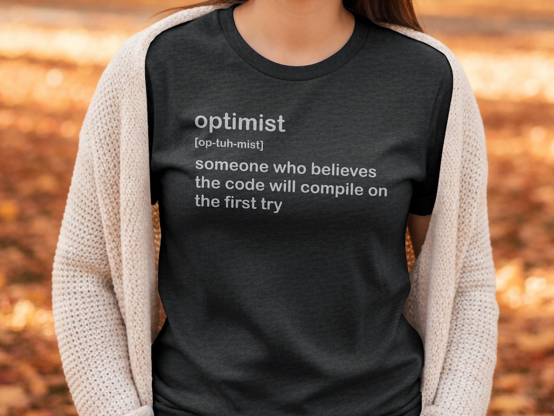 Optimist Definition Shirt | Programmer Humor | Code Will Compile - Etsy
