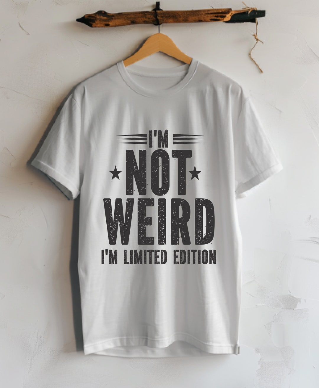 I'm Not Weird I'm Limited Edition, T-shirt Weird Shirts Oddly Specific ...