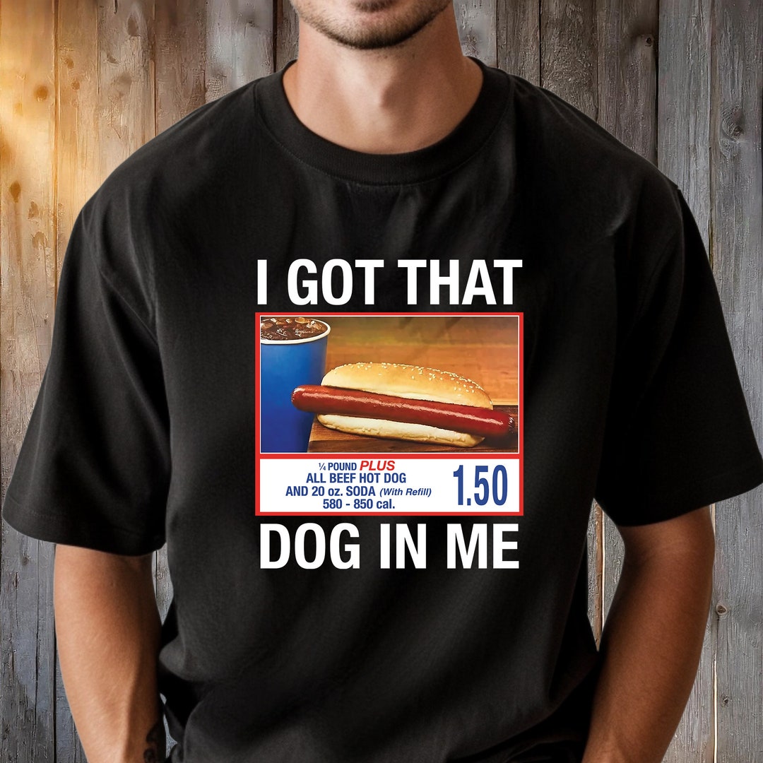 I Got That Dog in Me Costco Hotdog Shirt Funny Costco Shirt Unisex ...