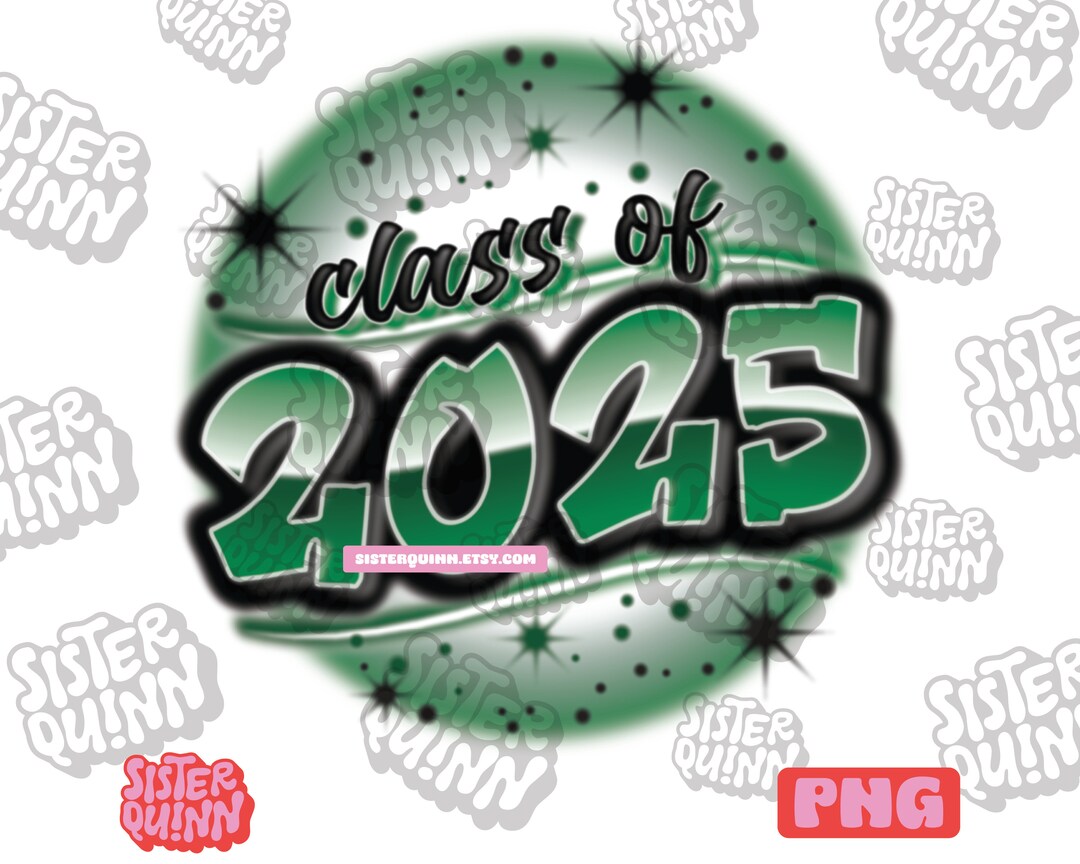 Class of 2025 Airbrush Sublimation PNG Green High School Senior Class ...