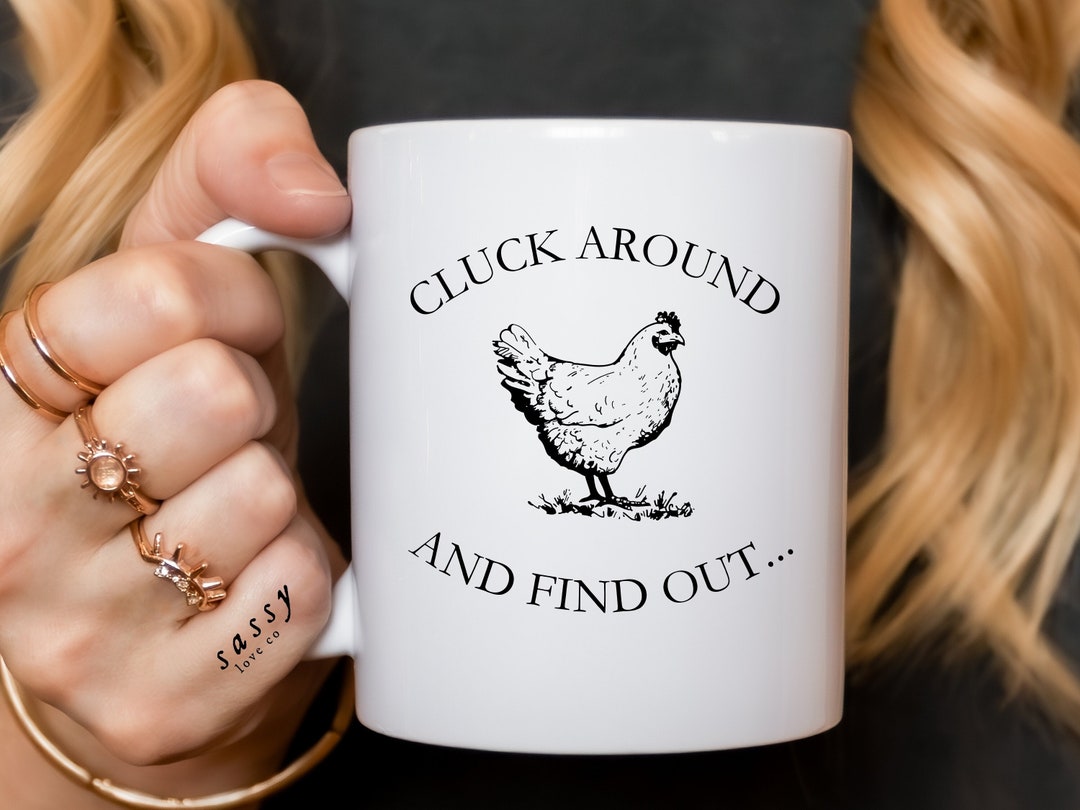 Funny Fowl Chicken Mug, Cluck Around Find Out, Bird Lover Gift ...