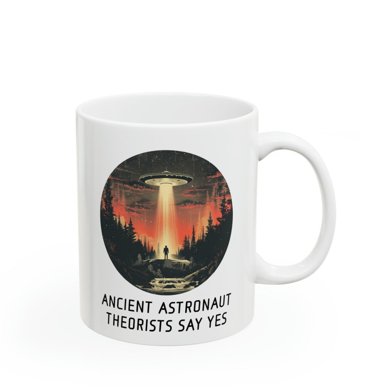 Ancient Astronaut Theorists Say Yes Mug, UFO Alien Ancient ...