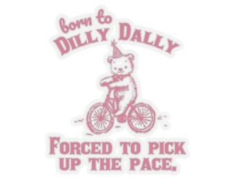 Born to Dilly Dally Kiss-cut Stickers - Etsy