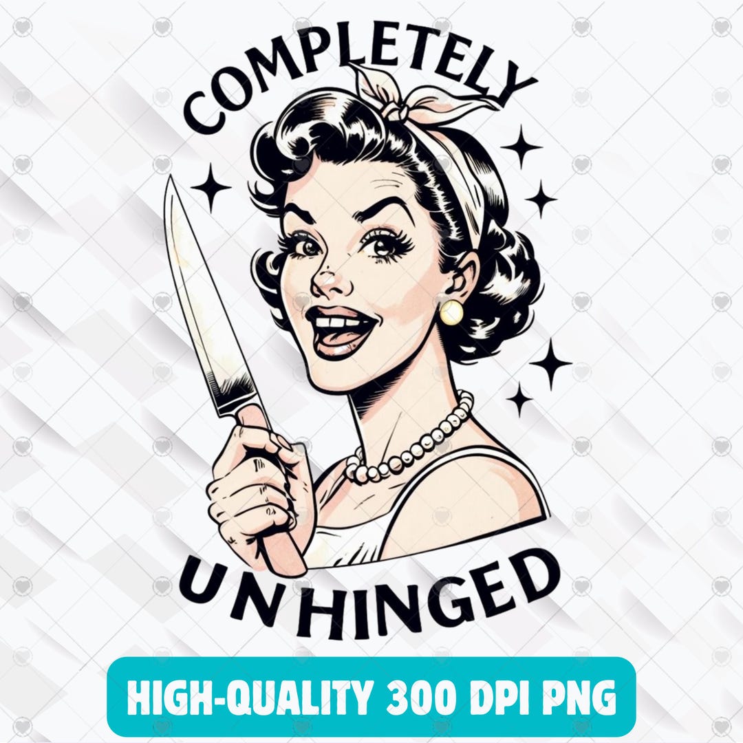 Completely Unhinged,vintage Style,graphic Tee,trendy Png,housewife ...