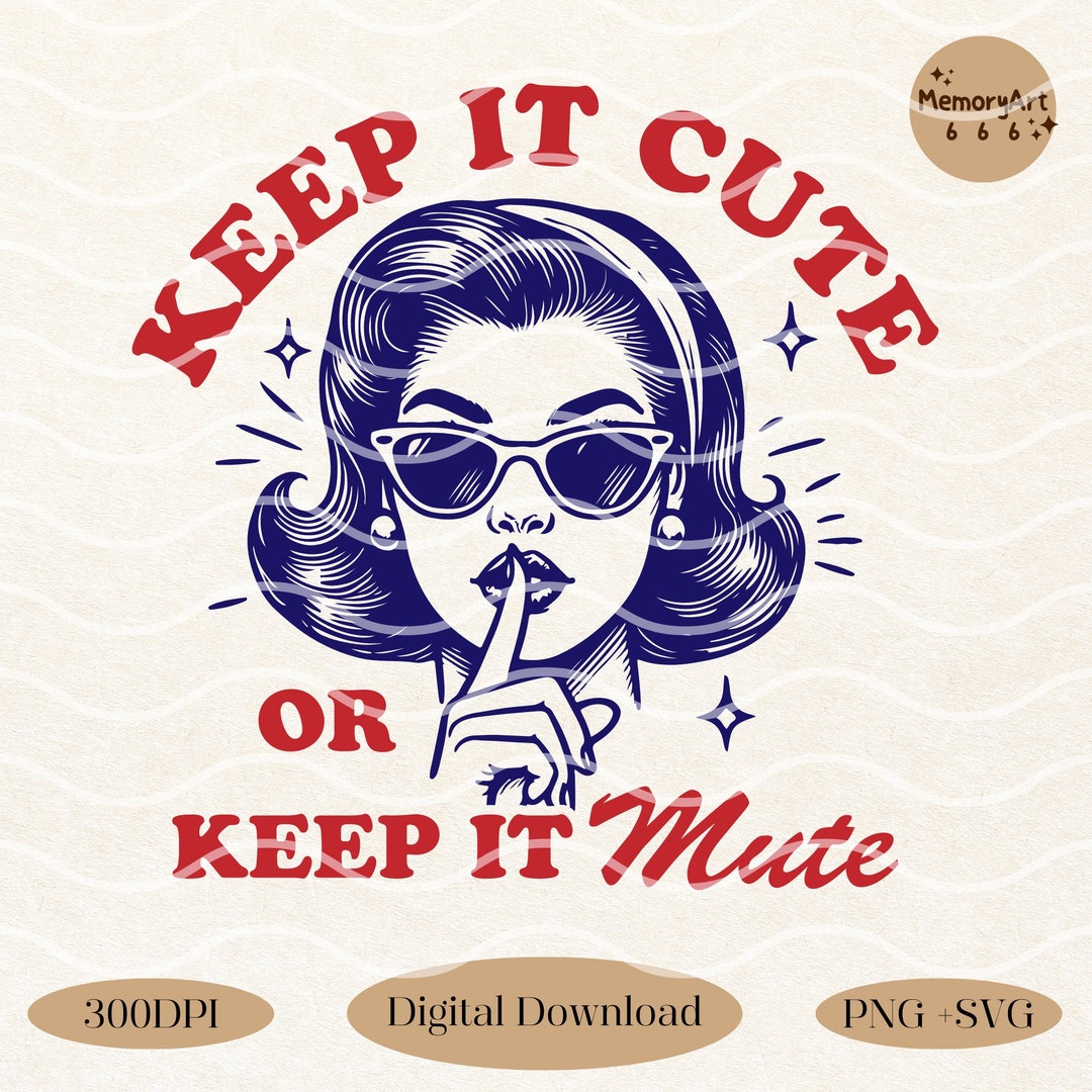 Keep It Cute or Keep It Mute SVG PNG, Funny Vintage Retro Snarky Sassy ...