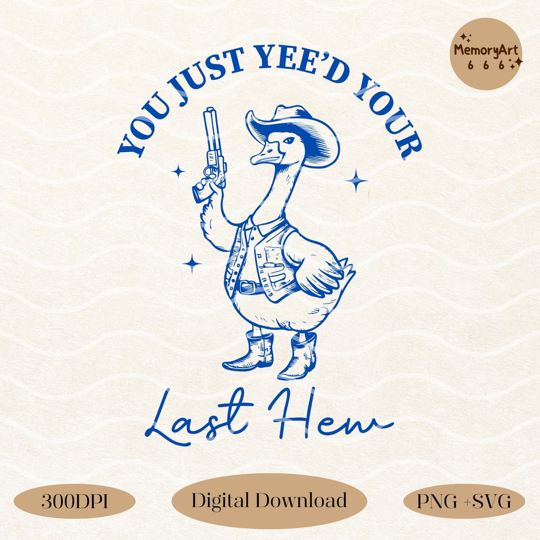 You Just Yeed Your Last Haw SVG PNG, Cowboy Goose Vintage Retro Funny ...
