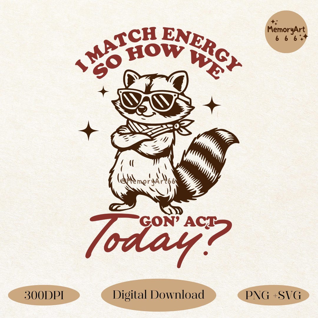 Sarcastic Raccoon SVG PNG: I Match Energy, Funny Mental Health Meme ...