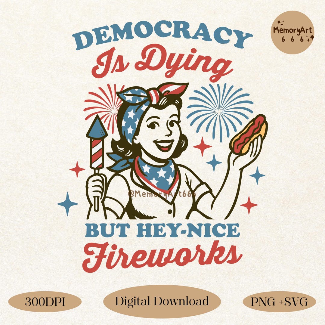 Democracy is Dying but Hey Nice Fireworks PNG SVG, Political Humor ...