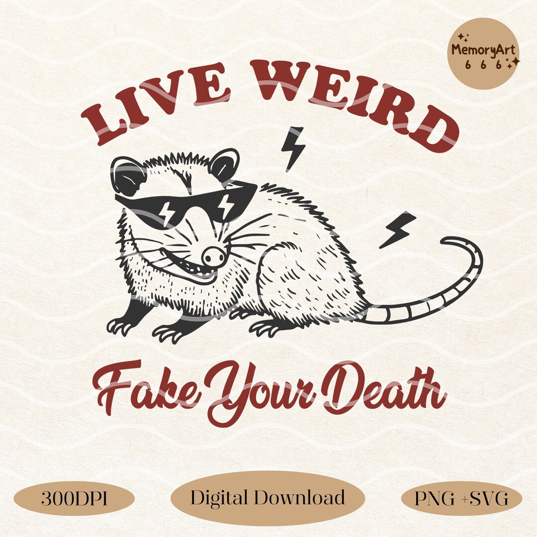 Live Weird Fake Your Death, Funny Possum Opossum SVG PNG, Sarcastic ...
