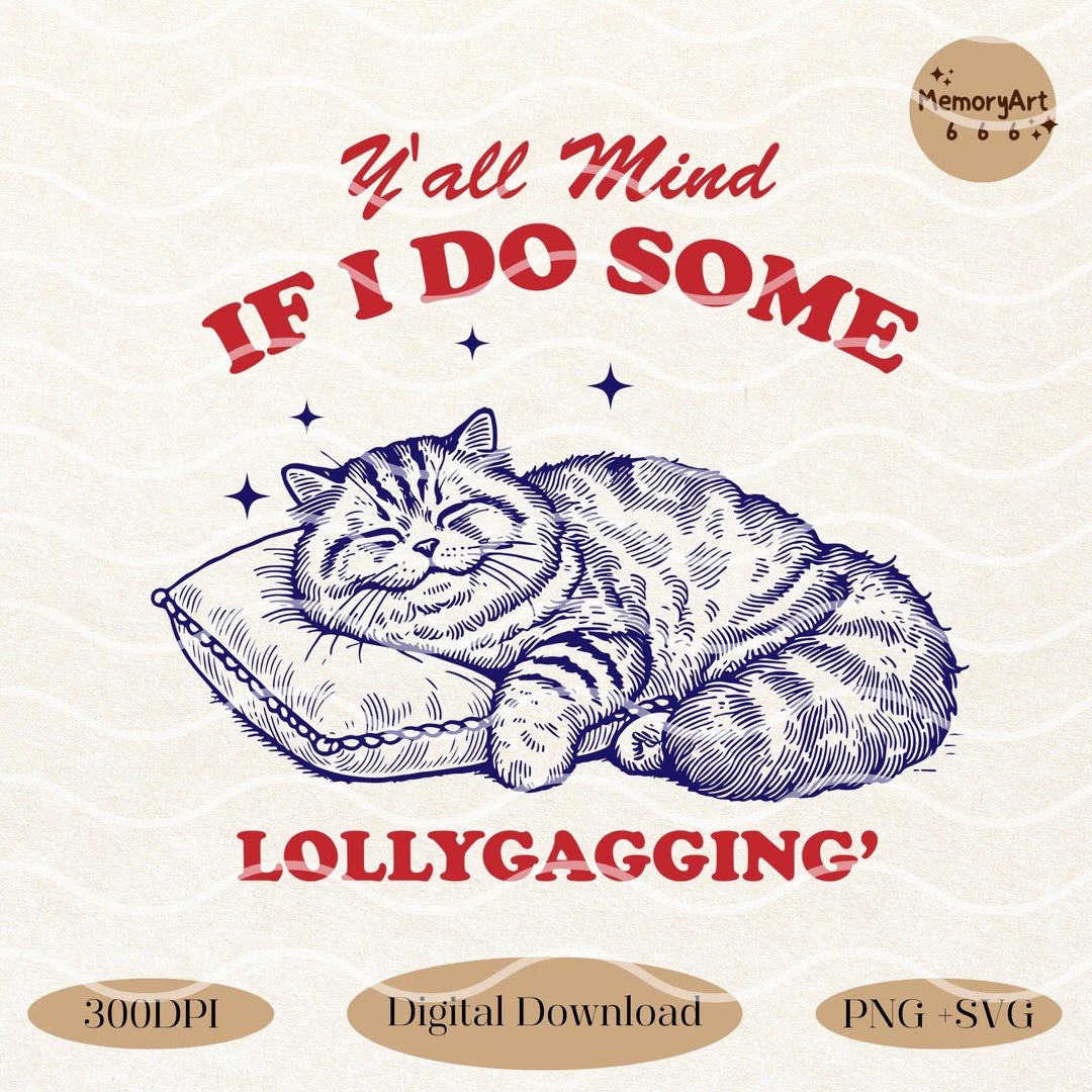 Y'all Mind If I Do Some Lollygagging SVG PNG Cute Trendy Sarcastic ...