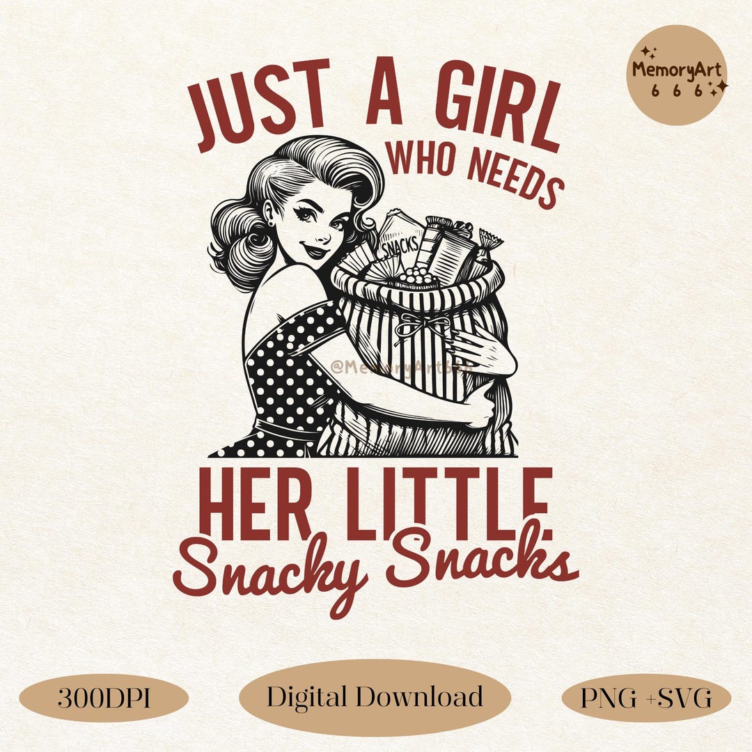 Just A Girl Who Needs Her Little Snacky Snacks Svg Png Sarcastic Funny ...