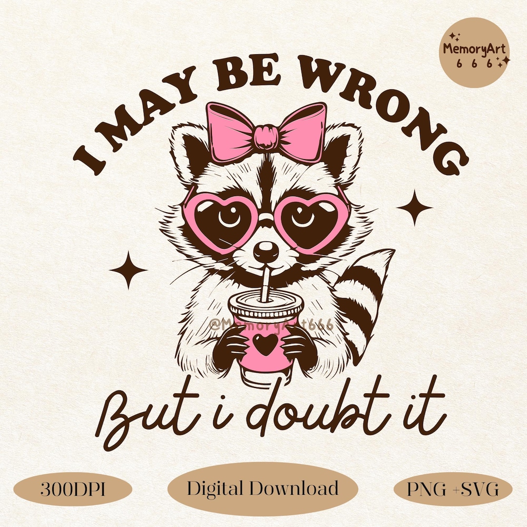 Funny Raccoon SVG PNG, I May Be Wrong, Sarcastic Humor Designs (digital ...