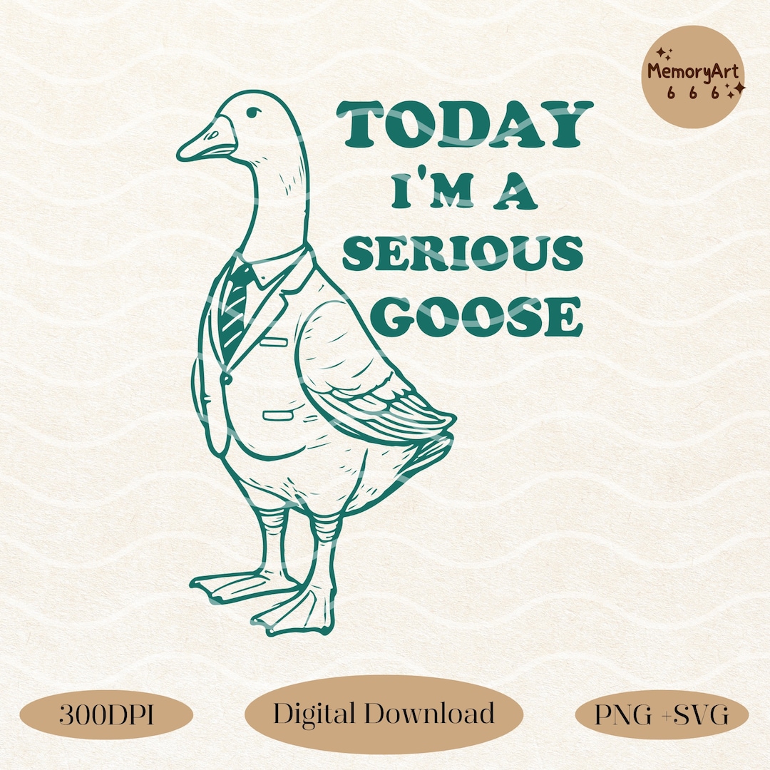 I'm A Serious Goose Today Svg Png Shirt, Sarcastic Vintage Trendy Cute ...