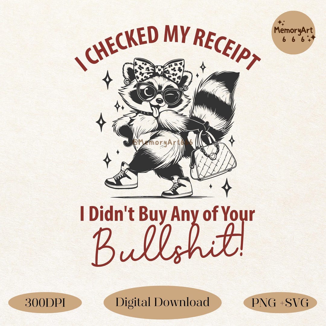 I Checked My Receipt, Funny Raccoon Meme PNG SVG: Sarcastic Quote ...