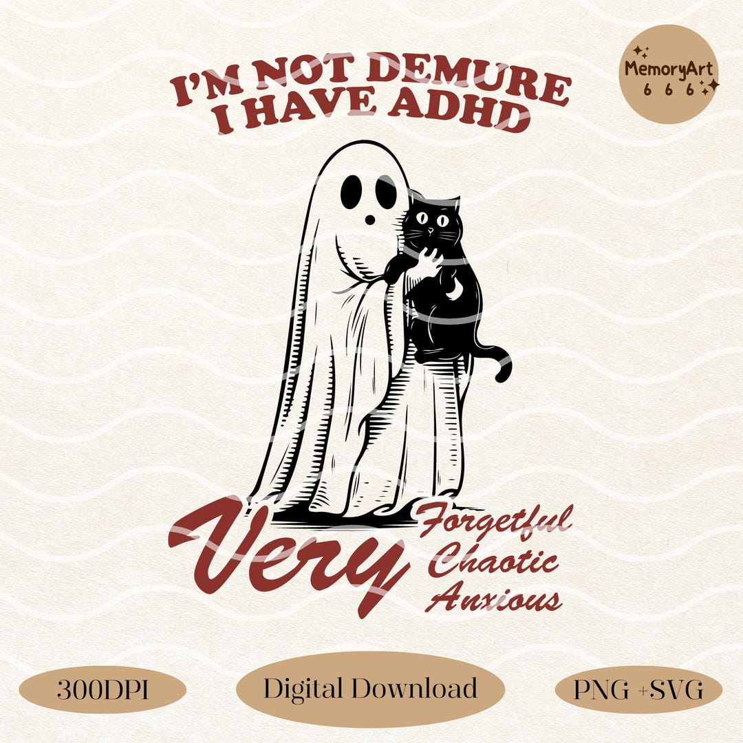 I'm Not Demure, I Have ADHD, Halloween Ghost With Black Cat PNG SVG ...