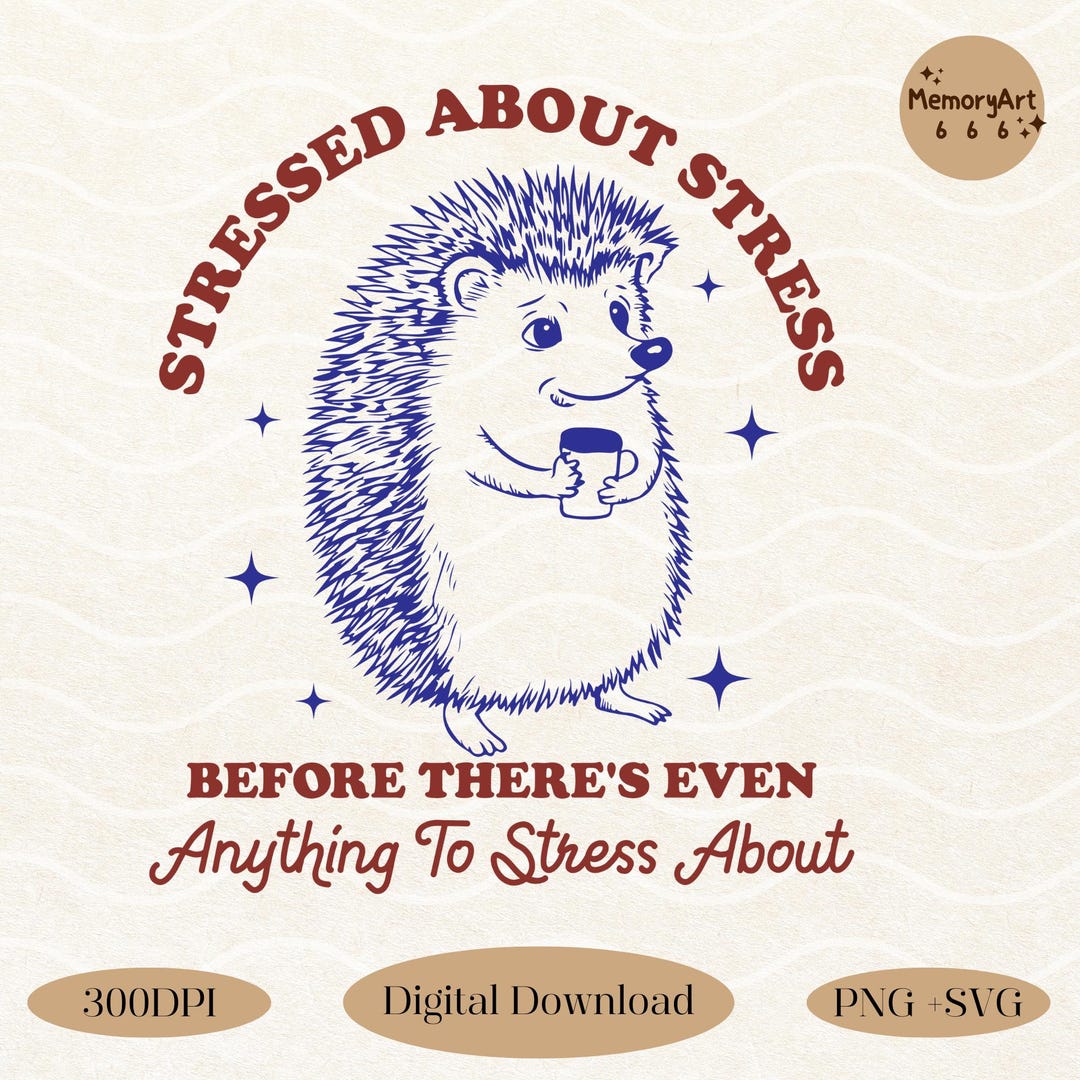 Funny Hedgehog Quote SVG PNG: Stressed About Stress Design (digital ...