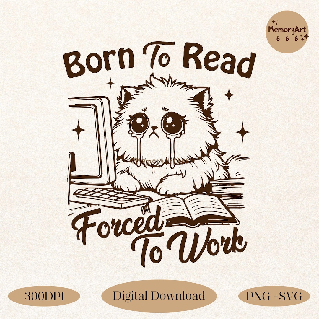 Born to Read Forced to Work SVG PNG Files Funny Cat Reading Book Addict ...