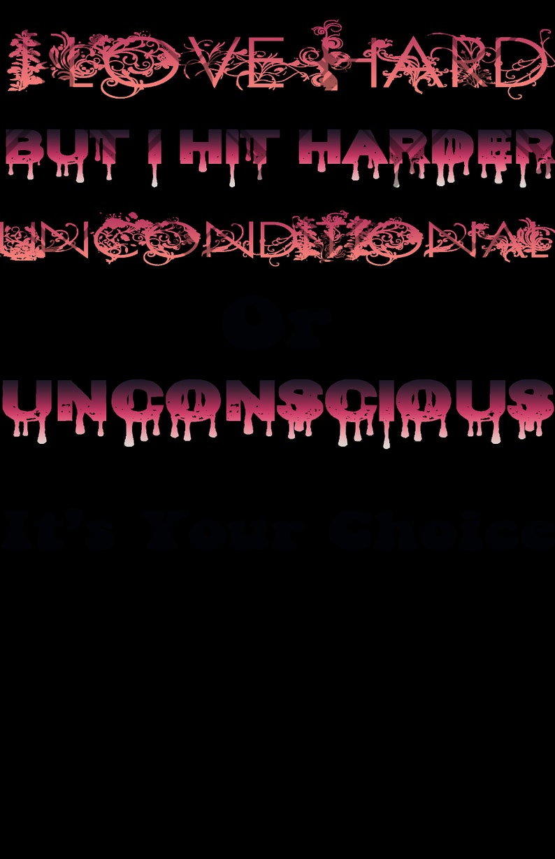 I Love Hard but I Hit Harder Its Your Choice Unconditional or ...