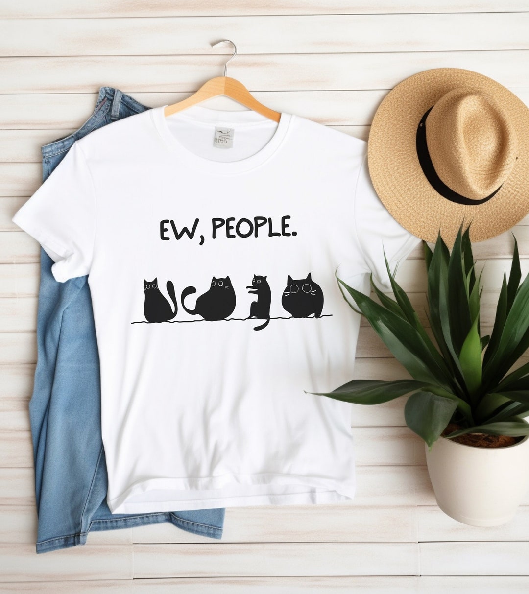 Ew People, Ew People Shirt, Ew People T-shirt, Ew People Cat Shirt ...