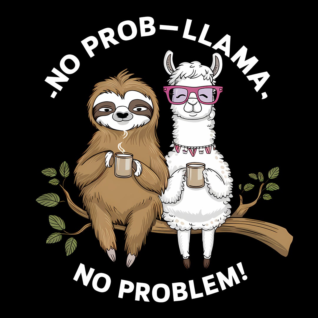 Cute Sloth No Prob Llama PNG Funny Llama Sloth PNG Digital Downlaod, Sloth PNG, Funny Sloth - Etsy