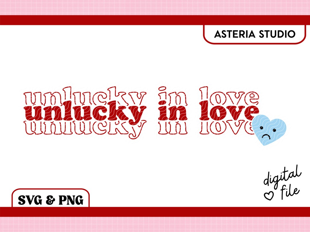 Unlucky in Love Svg and Png, Perfect for Graphic T-shirts, Sweatshirts ...