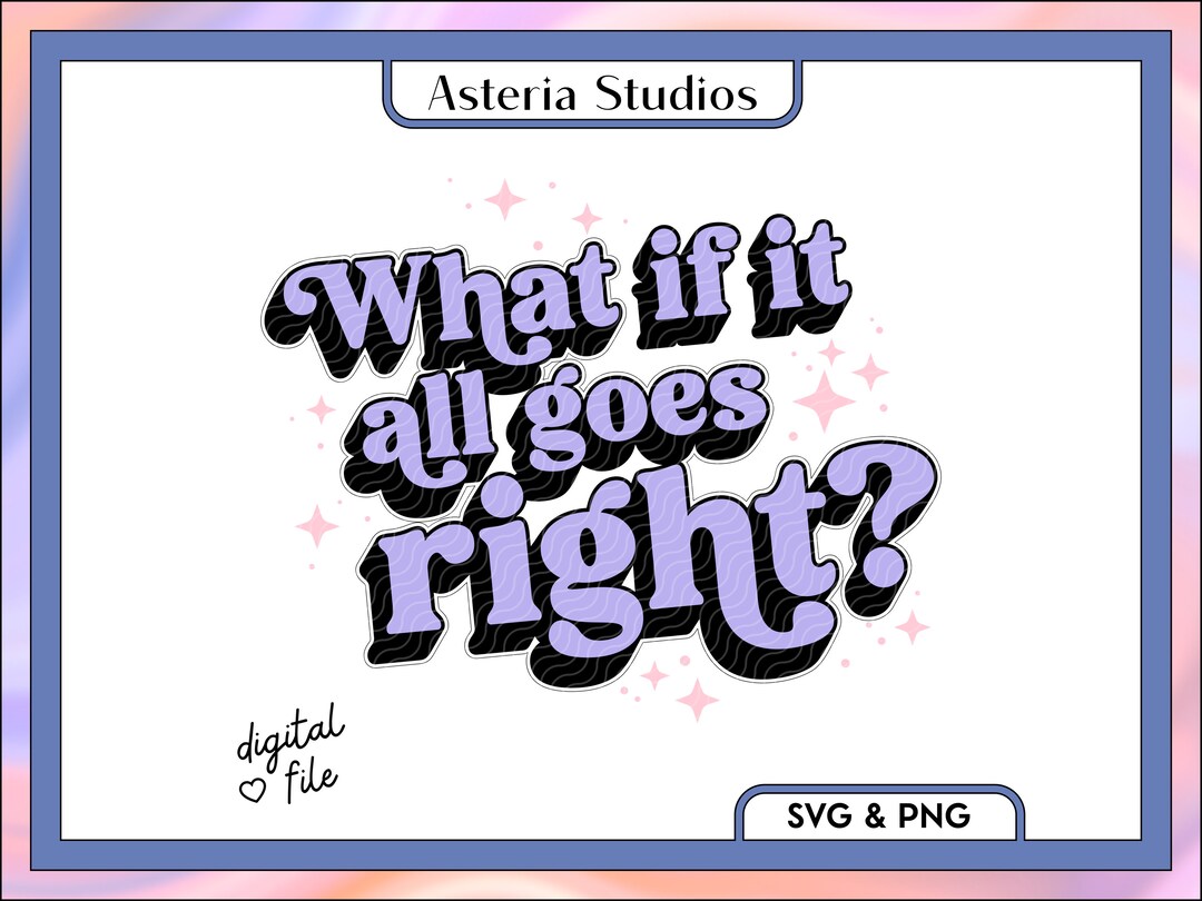 What If It All Goes Right SVG & PNG, Cute Mental Health Digital Design ...