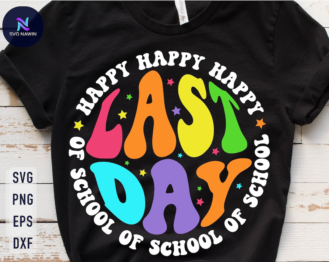 Happy Last Day of School Svg, Last Day of School Svg, End of School Svg ...