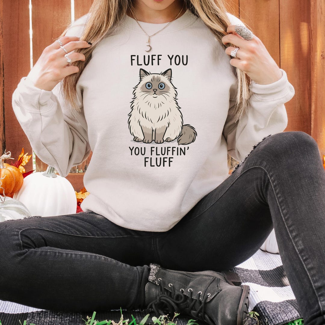 Ragdoll Cat Shirt Fluff You Fluffin Fluff Funny Cat Mom Dad Gift Crazy ...