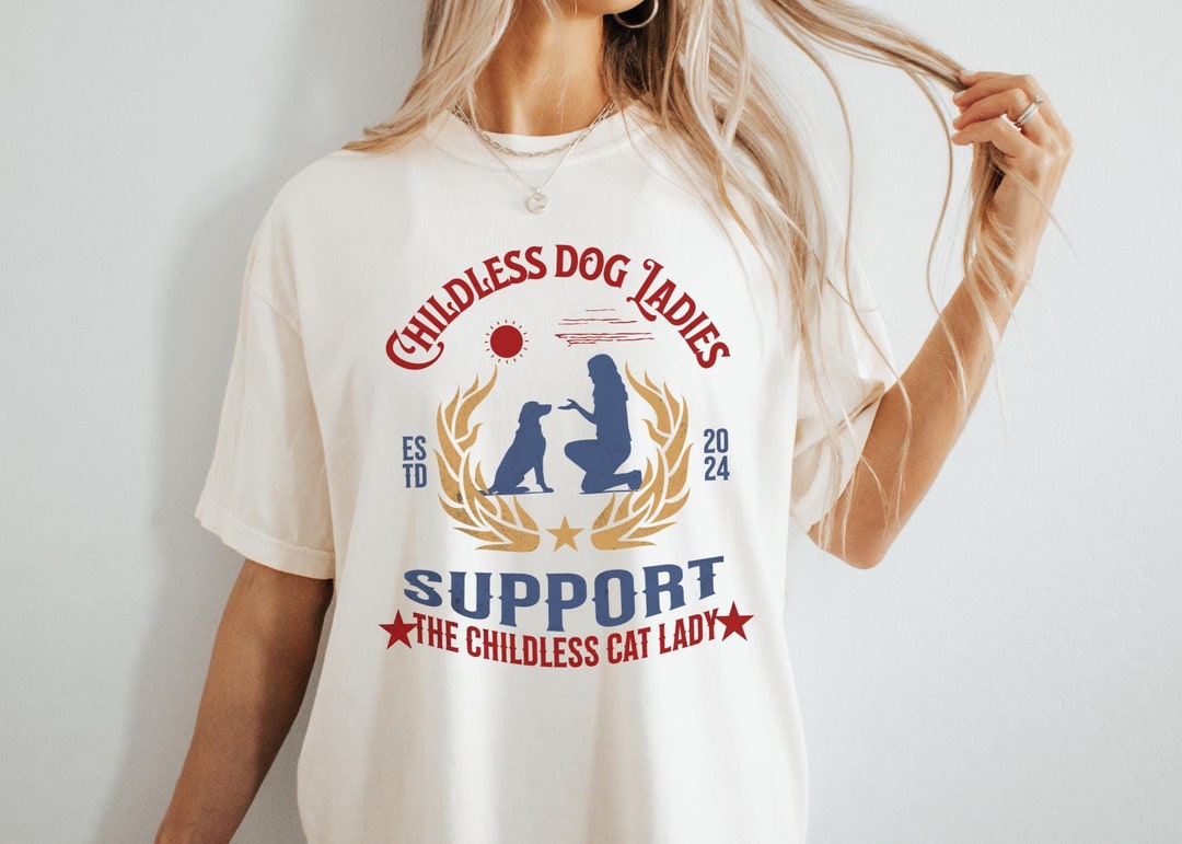 Childless Dog Ladies Shirt childless Cat Lady T-shirt President 2024 ...