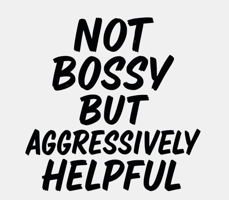 Not Bossy but Aggressively Helpful SVG, File for Cricut Cutting, File ...