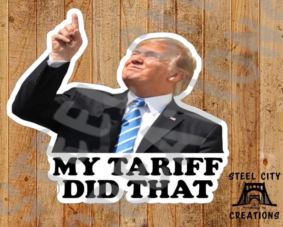 Donald Trump My Tariff Did That Sticker - Vinyl Decal Political Sticker ...