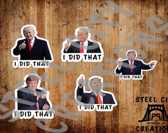 Donald Trump I Did That! Sticker - Vinyl Decal Political Sticker ...