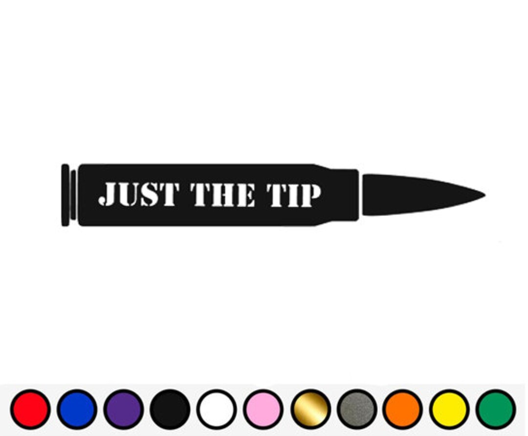 Just the Tip Bullet Vinyl Decal Window Sticker | Guns | 705 - Etsy