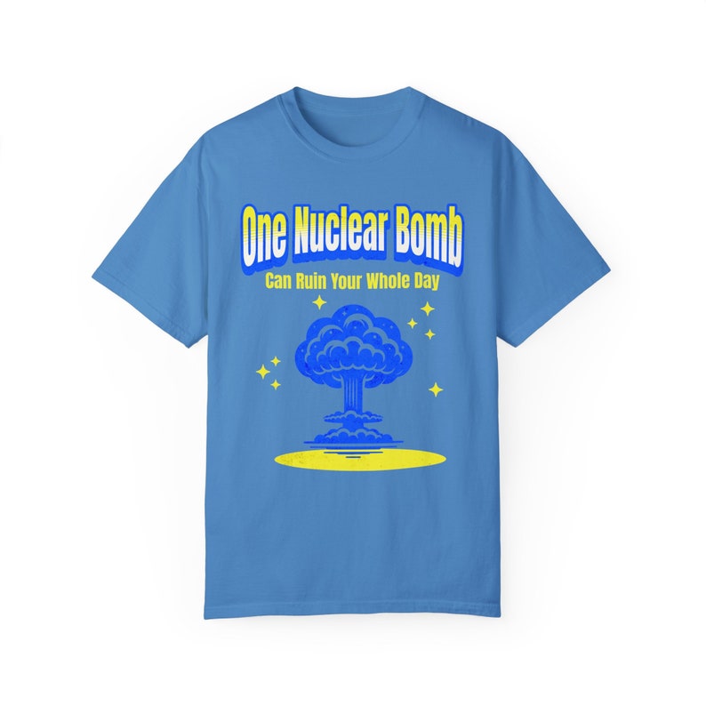 One Nuclear Bomb Can Ruin Your Whole Day Shirt Post Apocalyptic Shirt ...