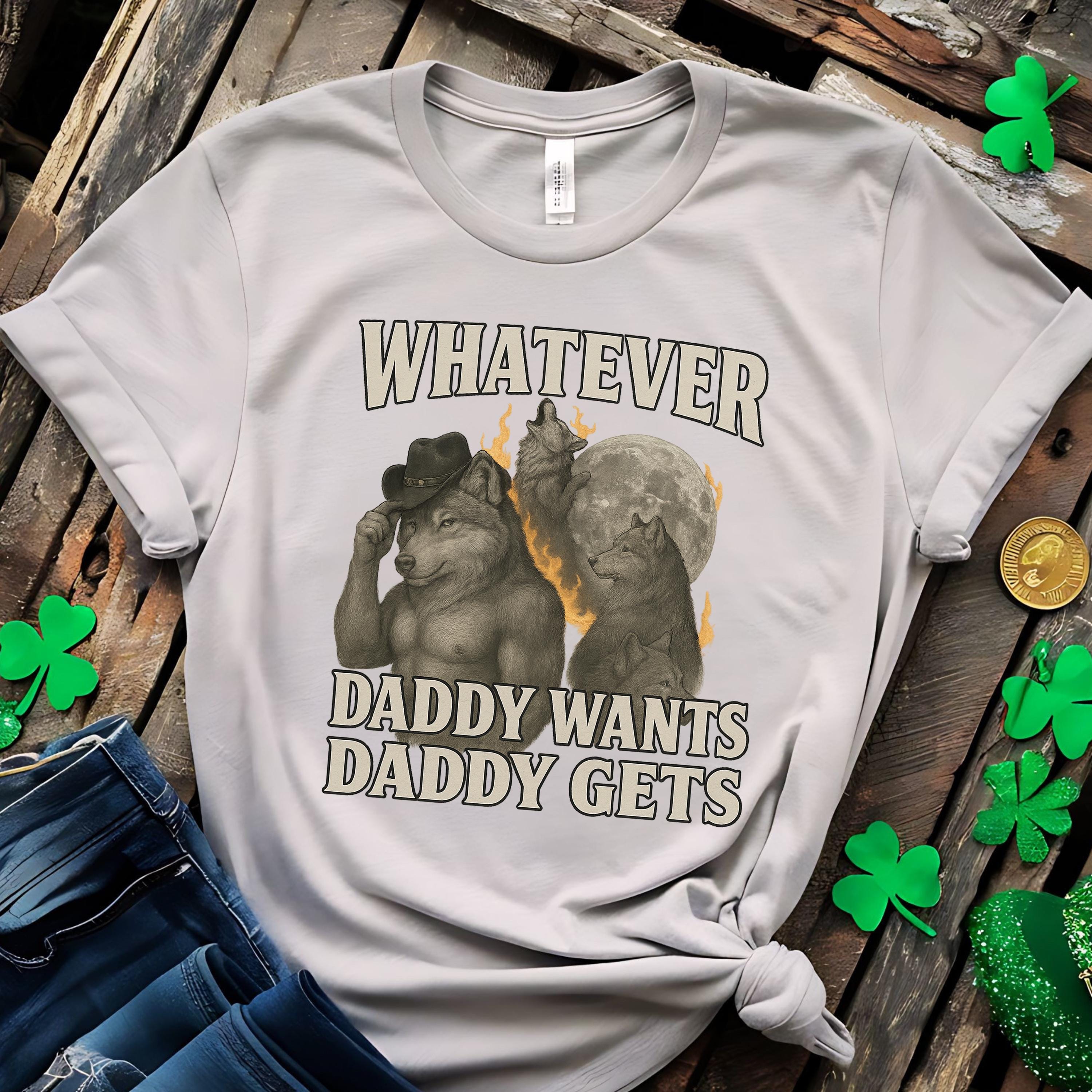 Funny Werewolf Meme Shirt: "whatever Daddy Wants" Graphic Tee - Etsy
