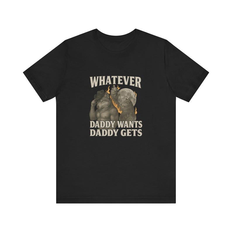 Funny Werewolf Meme Shirt Whatever Daddy Wants Graphic Tee Etsy 4581