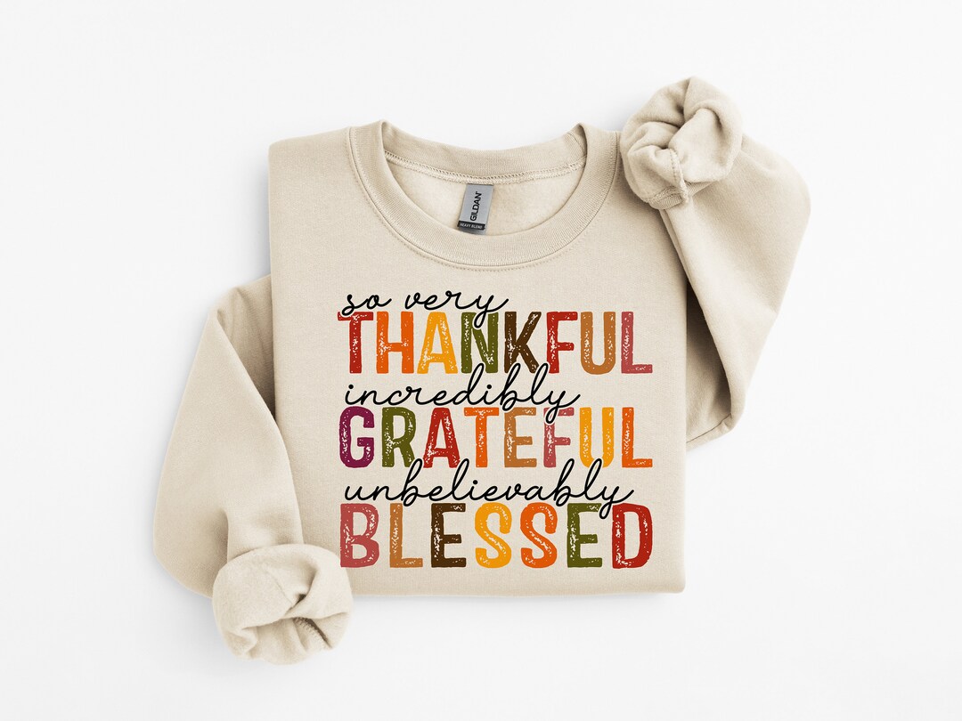 So Very Thankful Sweatshirt, Incredibly Grateful Sweater, Unbelievably ...