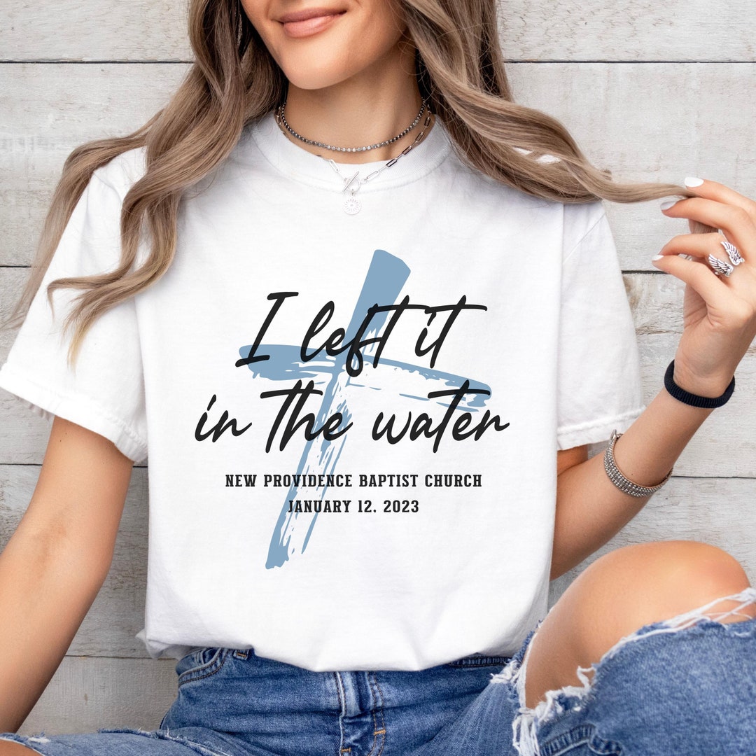 Custom I Left It in the Water Baptism T-shirt, Personalized Church ...
