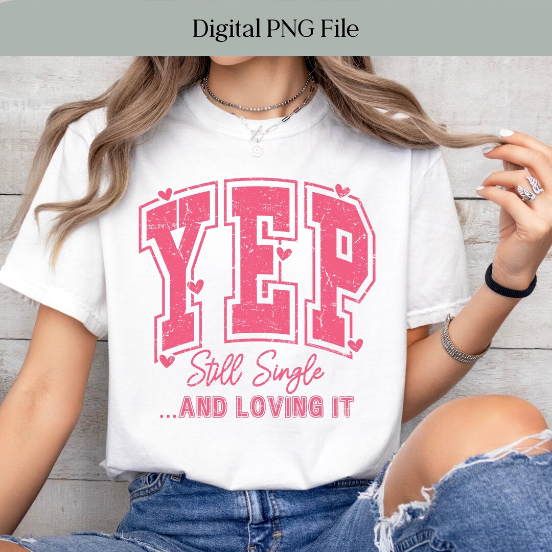 Single and Loving It PNG Digital Download, Valentine's Day Graphic ...