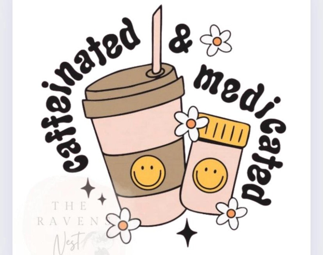 Caffeinated and Medicated PNG - Etsy