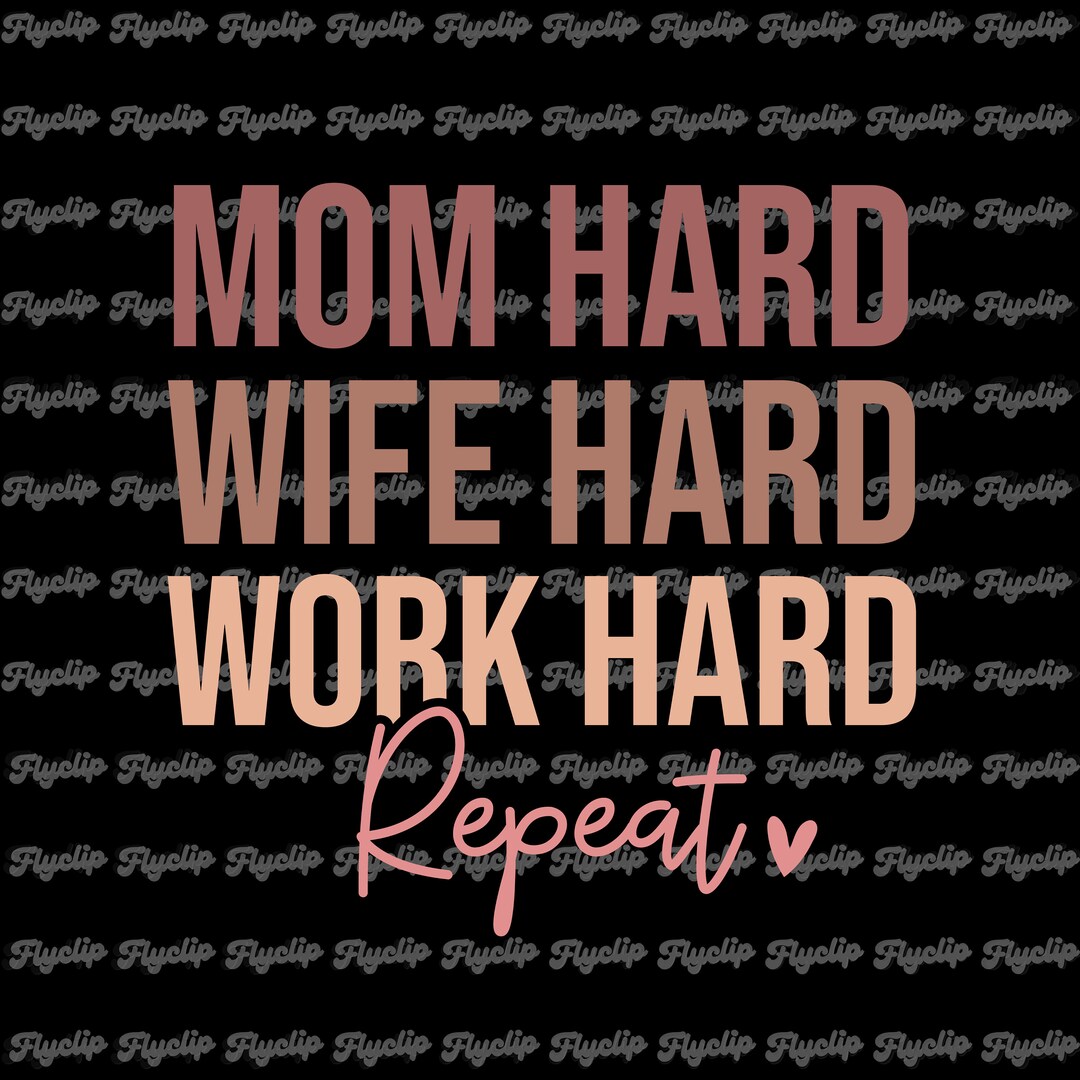 Mom Hard Wife Hard Work Hard Repeat SVG Graphic V2 Digital Download ...