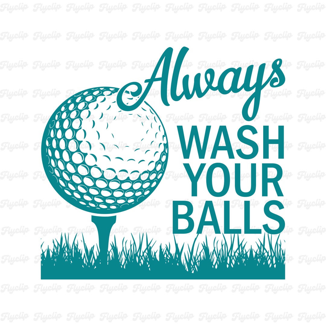 Funny Golfer SVG: Always Wash Your Balls Graphic (digital Files) - Etsy