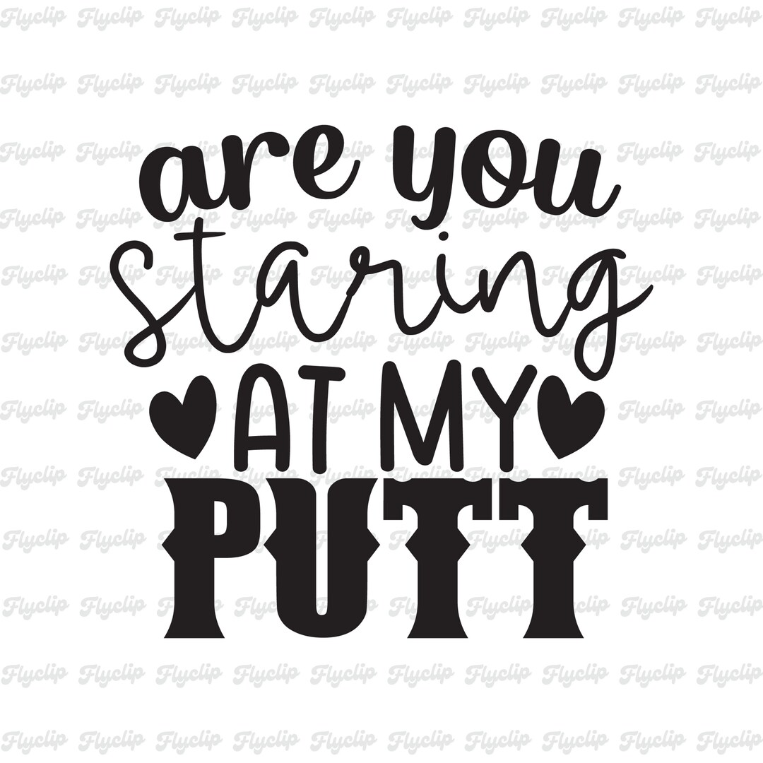 Funny Golf SVG: Are You Staring at My Putt, Golfer Gift (digital Files ...