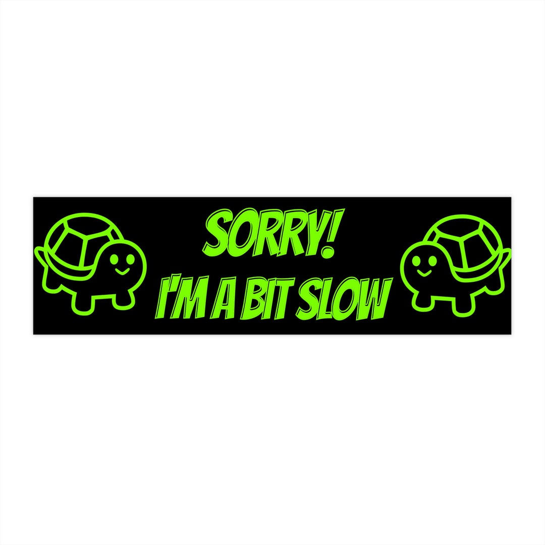 Funny Turtle Bumper Sticker: Sorry I'm A Bit Slow - Gen Z Humor - Etsy