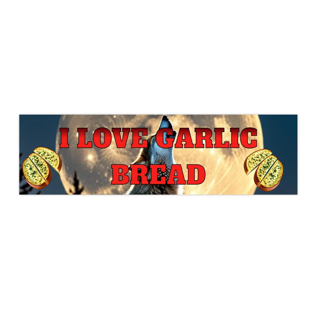 Funny Meme, "i LOVE GARLIC Bread" Bumper Sticker, Wolf Graphic, Wolf ...